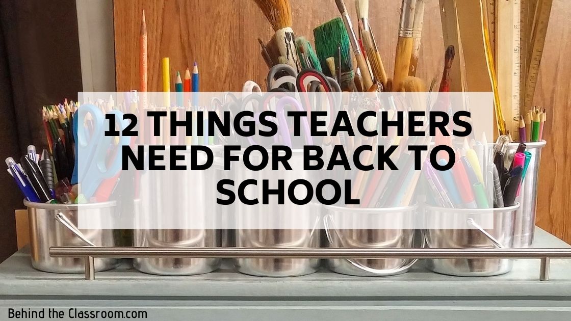 12 Things Teachers Need for Back to School - Behind the Classroom