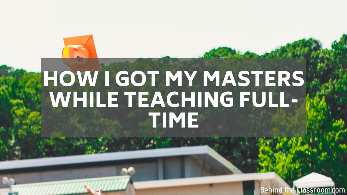 How I Got My Masters While Teaching Full-Time - Behind the Classroom