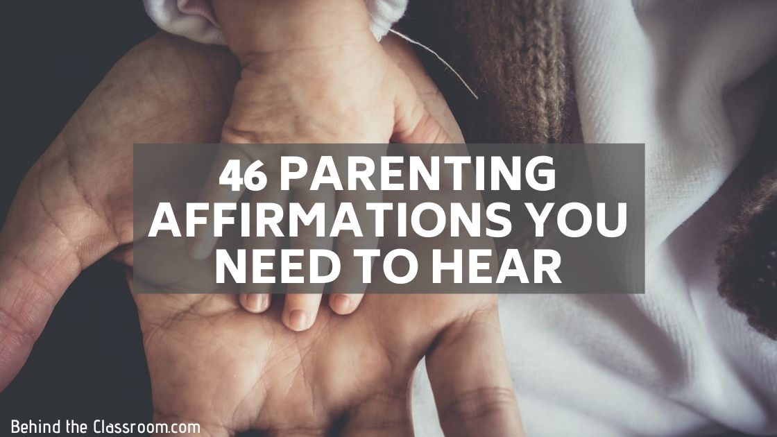 46 Parenting Affirmations You Need to Hear - Behind the Classroom