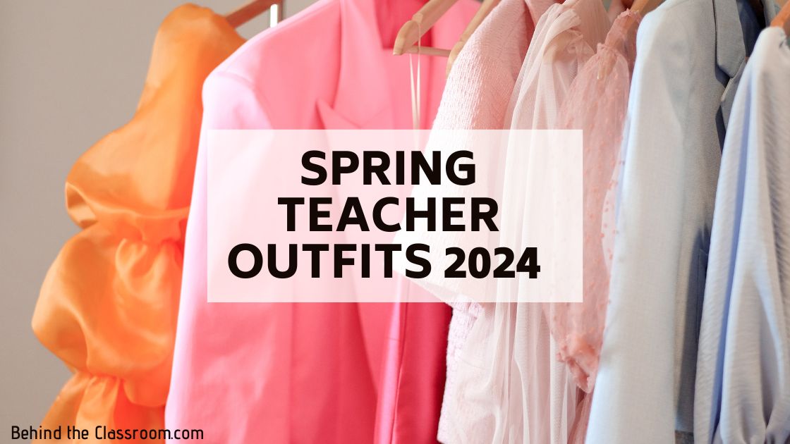 Spring Teacher Outfit Ideas - Behind the Classroom